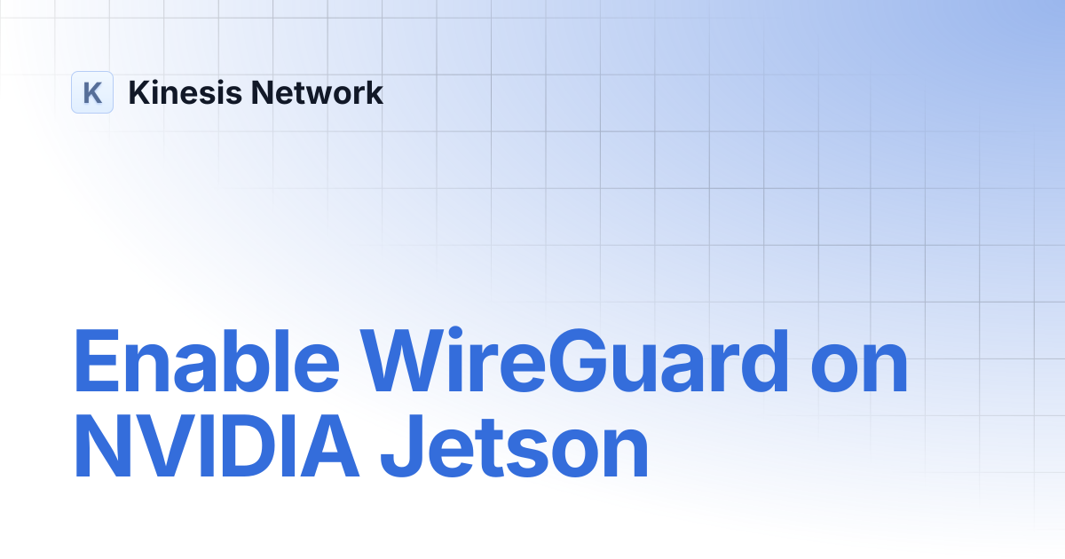 Enable WireGuard on NVIDIA Jetson | Kinesis Network