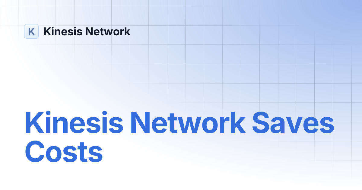 Kinesis Network Saves Costs | Kinesis Network