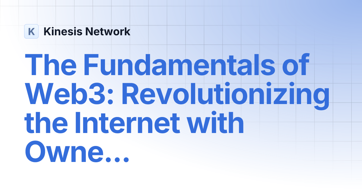 The Fundamentals of Web3: Revolutionizing the Internet with Ownership ...